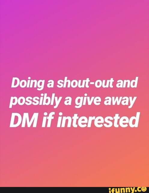 Doing a shout-out and possibly a give away DM if interested - iFunny