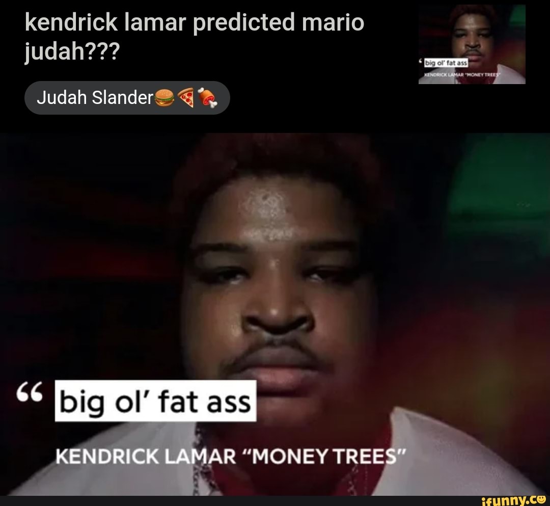 Kendrick lamar predicted mario judah??? Judah Slander big fat ass ...