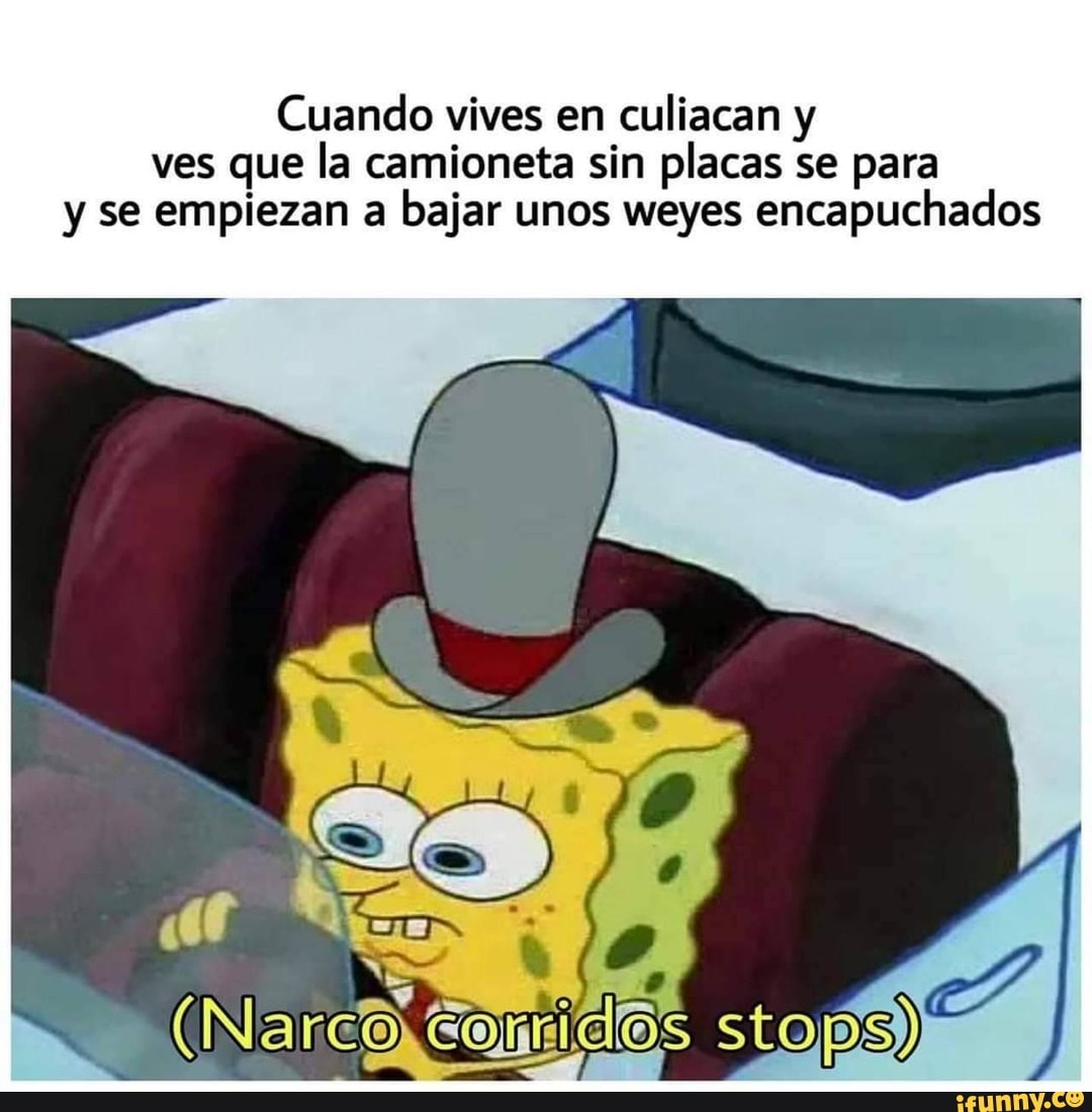 Cuando vives en culiacan y ves que la camioneta sin placas se para y se ...