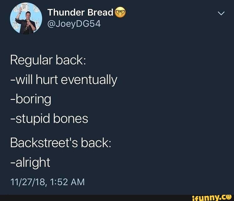 Backstreets memes. Best Collection of funny Backstreets pictures on iFunny