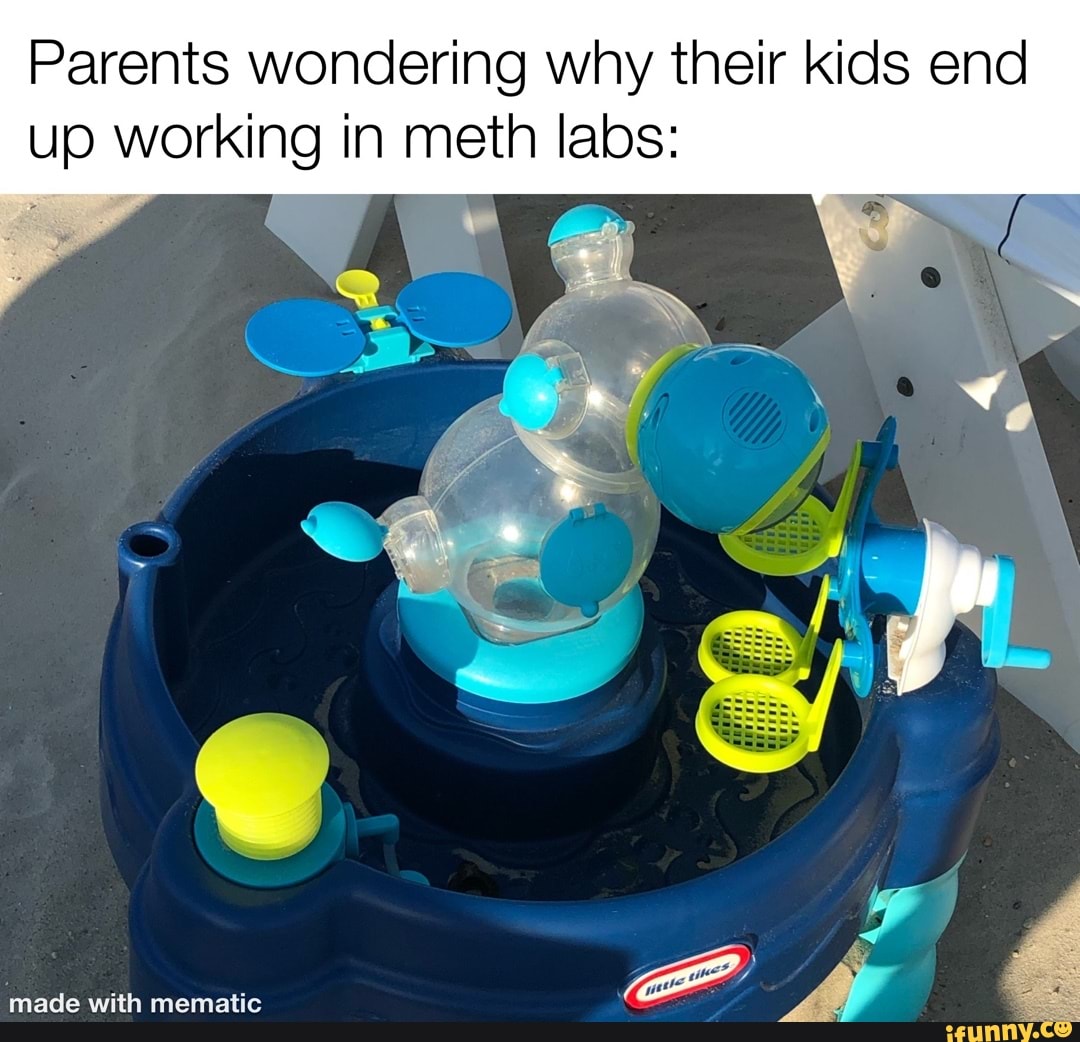 Parents wondering why their kids end up working in meth labs: - iFunny