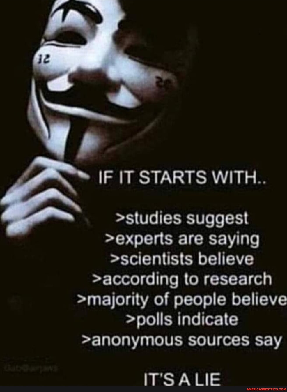 IF IT STARTS WITH.. >studies suggest >experts are saying >scientists ...