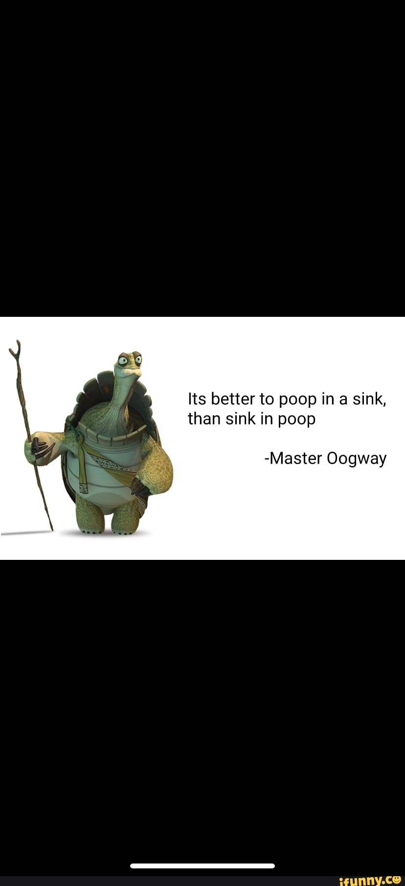 Its better to poop in sink, than sink in poop -Master Oogway - iFunny