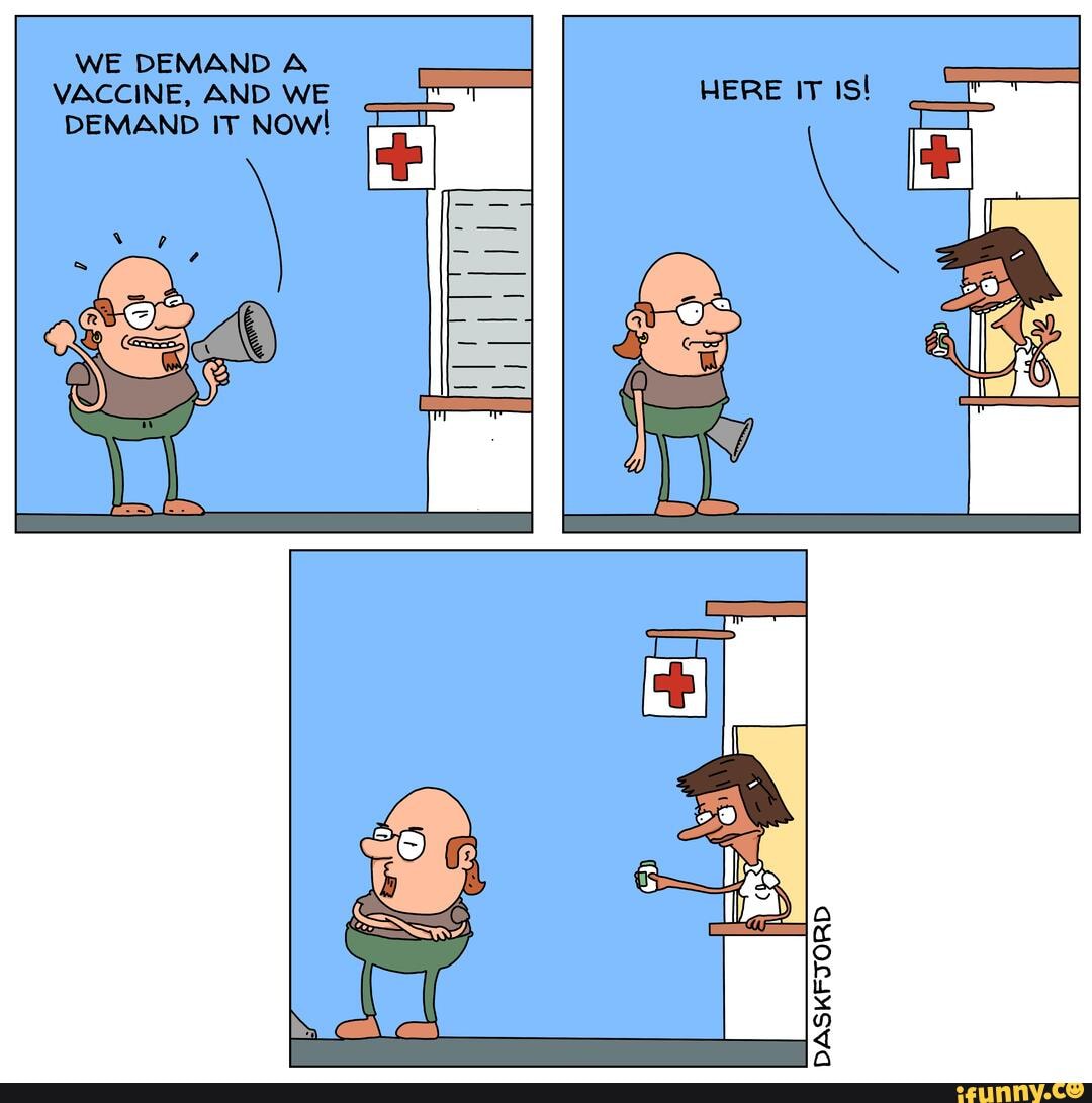 WE DEMAND A VACCINE, AND WE DEMAND IT Now! HERE IT is! DASKFIORD - iFunny