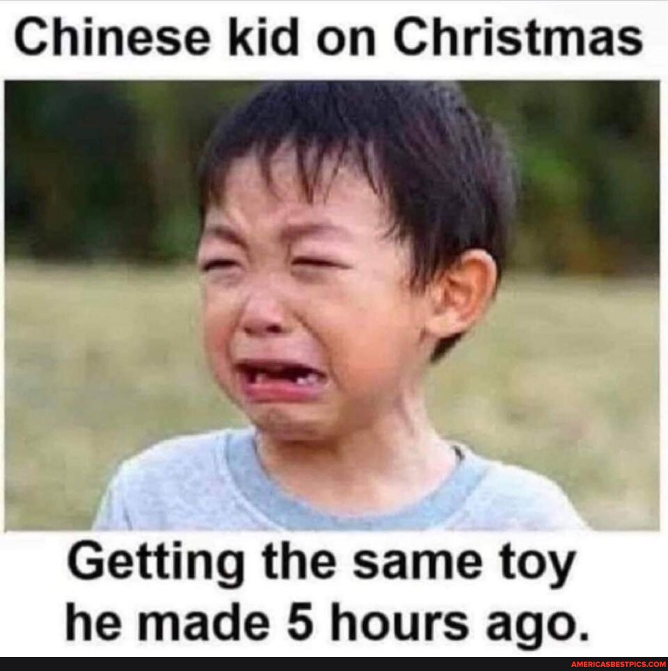 Chinese kid on Christmas Getting the same toy he made 5 hours ago ...