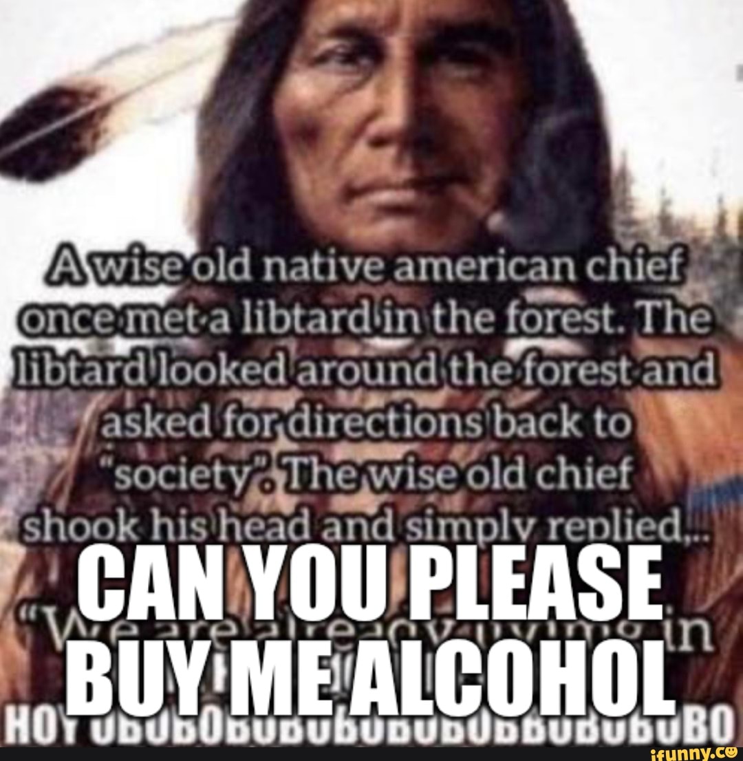 Wise old native american chief once :meta t-a libt: ardin the forest ...