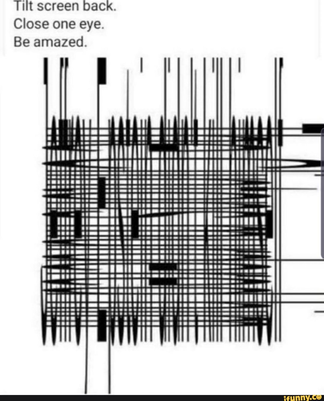 Tilt screen back. Close one eye. Be amazed. - iFunny