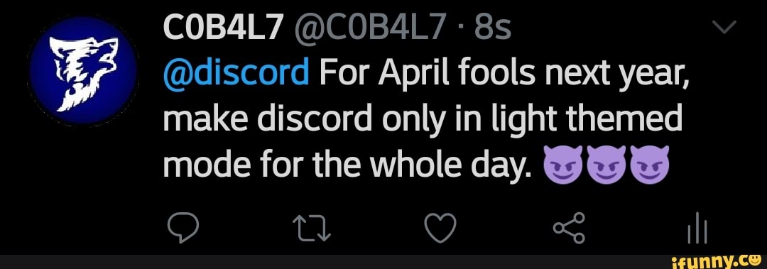 @discord For April fools next year, make discord only in light themed ...