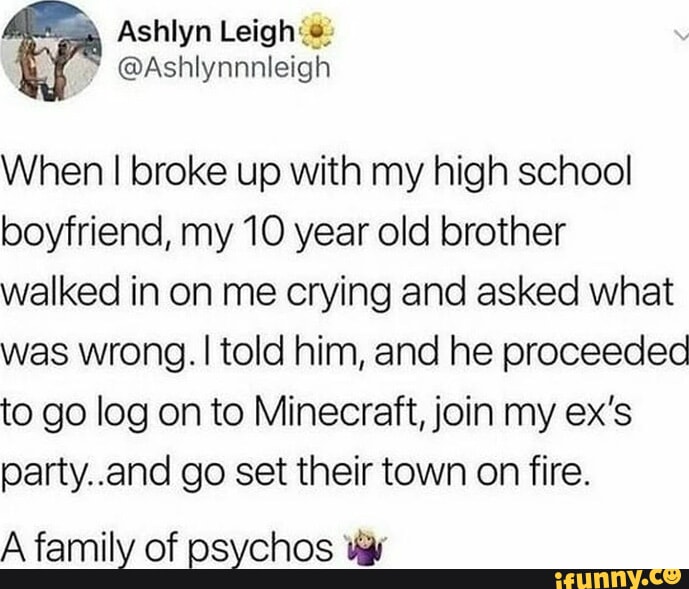 Astilyn When I broke up with my high school boyfriend, my 10 year old brother walked in on me ...