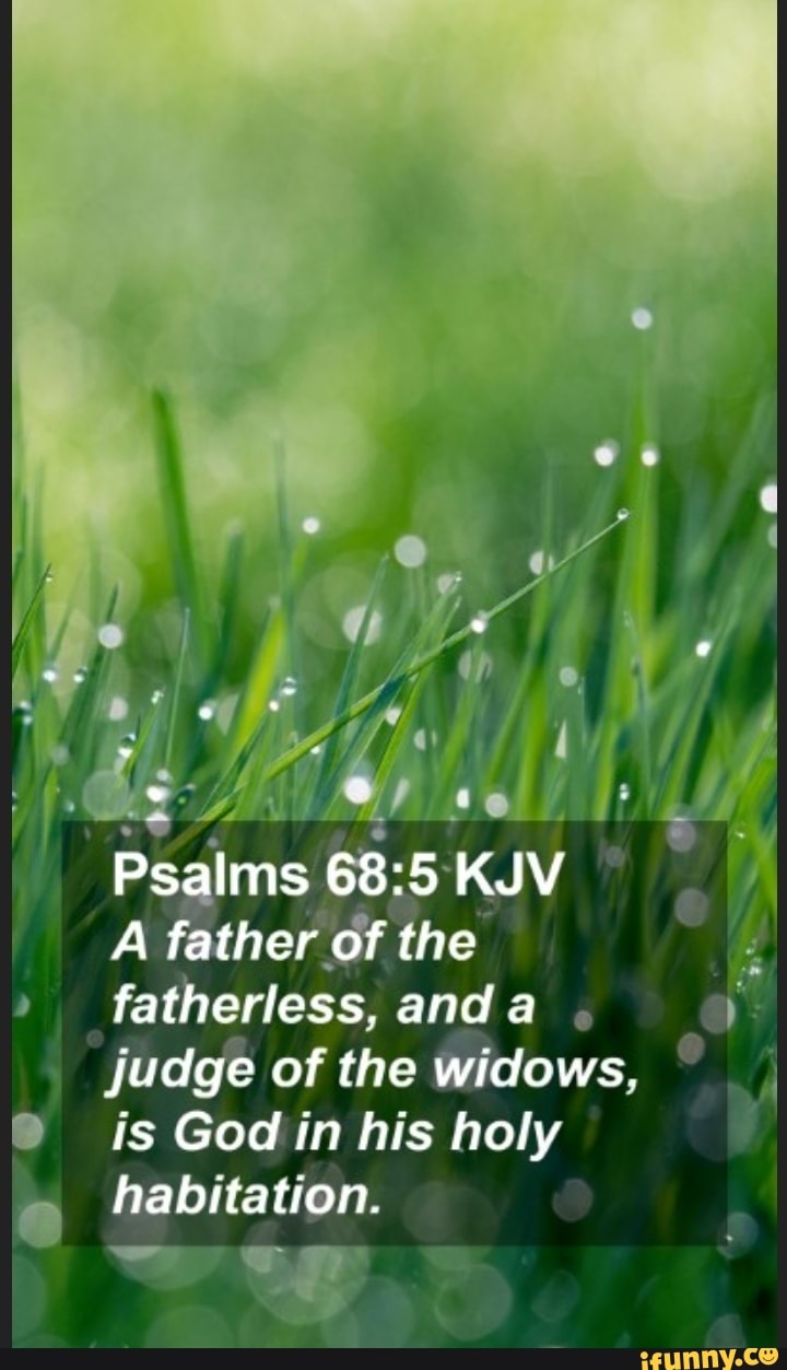 Psalms KJV A father of the fatherless. and a judge of the widows. is ...