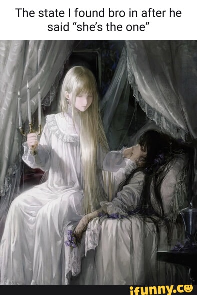 The state I found bro in after he said "she's the one" - iFunny