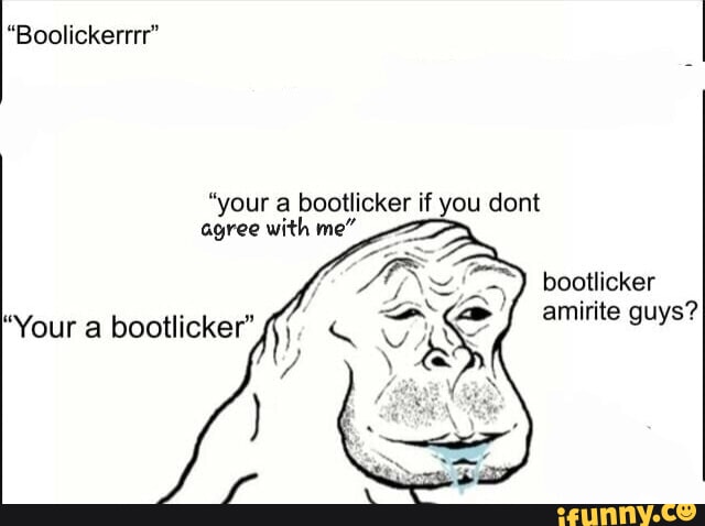 Bootlicker memes. Best Collection of funny Bootlicker pictures on iFunny
