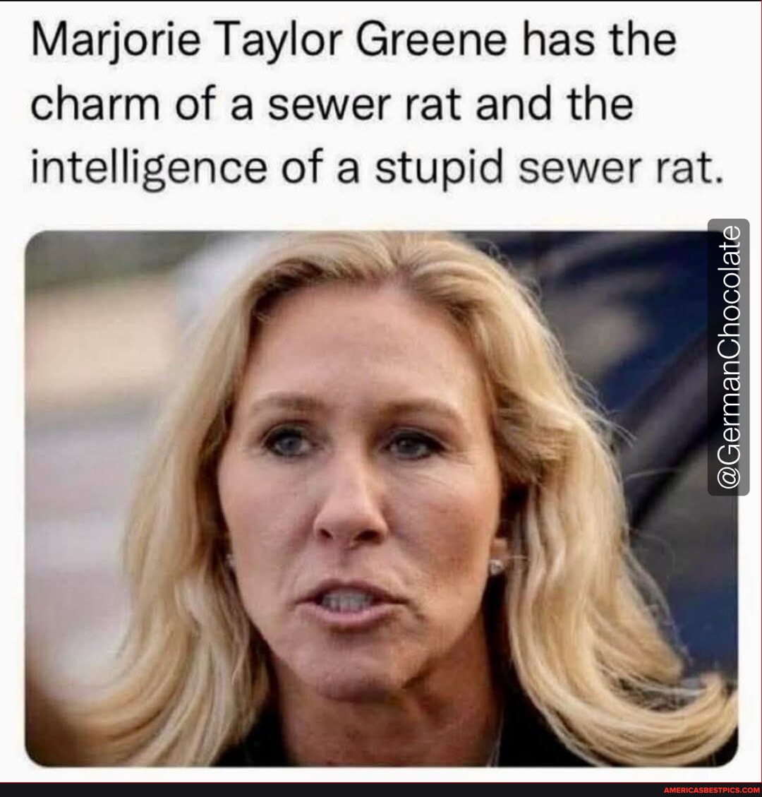 Marjorie Taylor Greene has the charm of a sewer rat and the ...