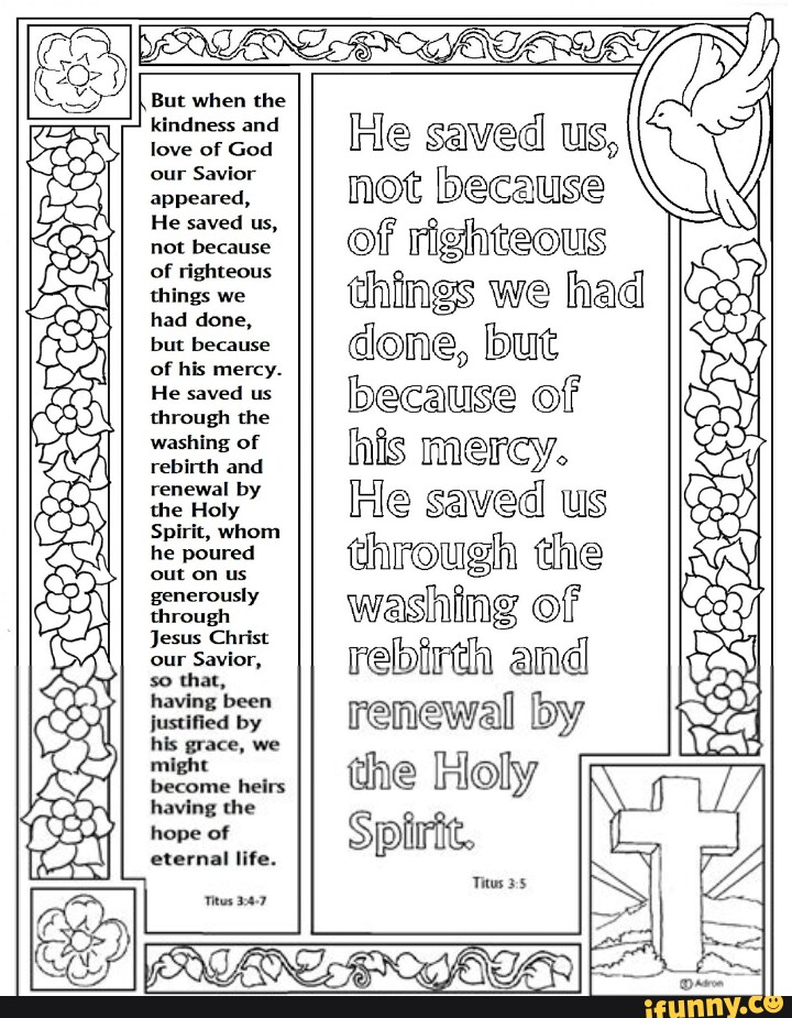 But when the kindness and love of God our Savior appeared, He saved us ...