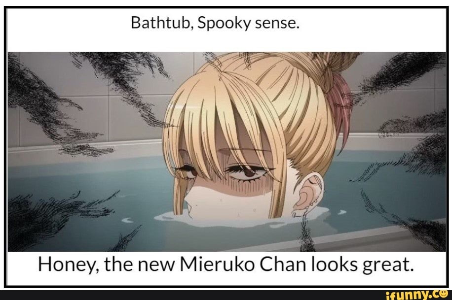 Bathtub, Spooky sense. Honey, the new Mieruko Chan looks great. - iFunny