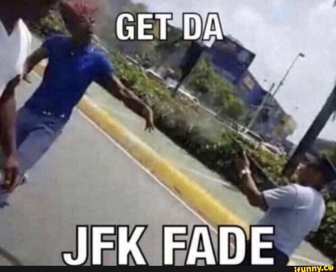 GET DA JFK FADE - iFunny