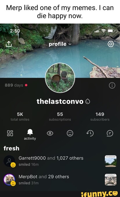 Merp liked one of my memes. I can die happy now. al profile ...