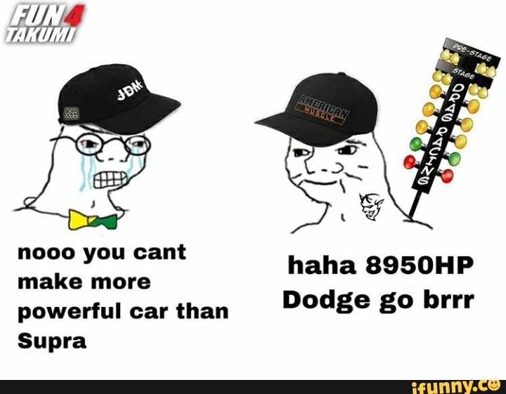 Nooo you cant make more powerful car than Supra Dodge go brrr - iFunny