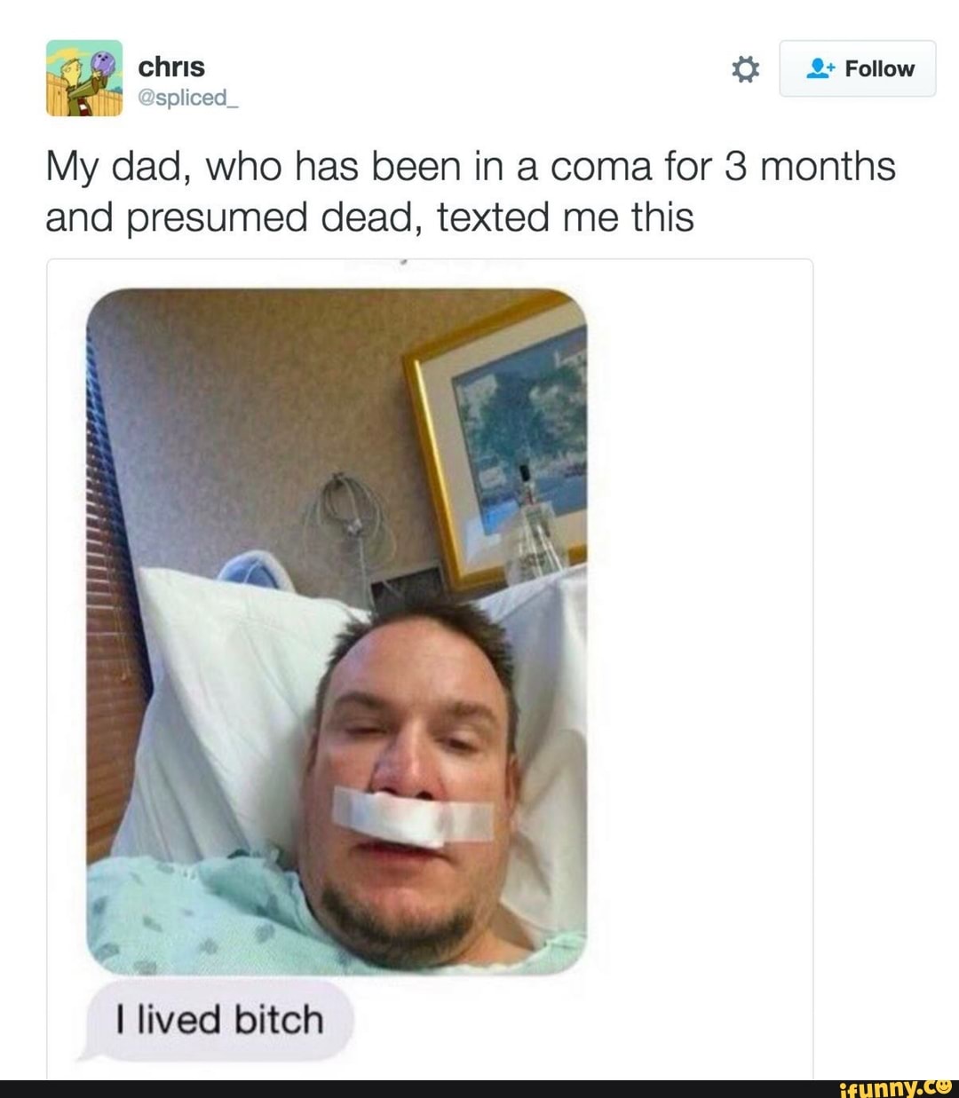 My dad, who has been in a coma for 3 months and presumed dead, texted ...