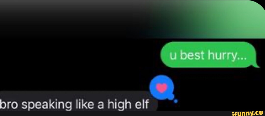 Bro speaking like a high elf - iFunny