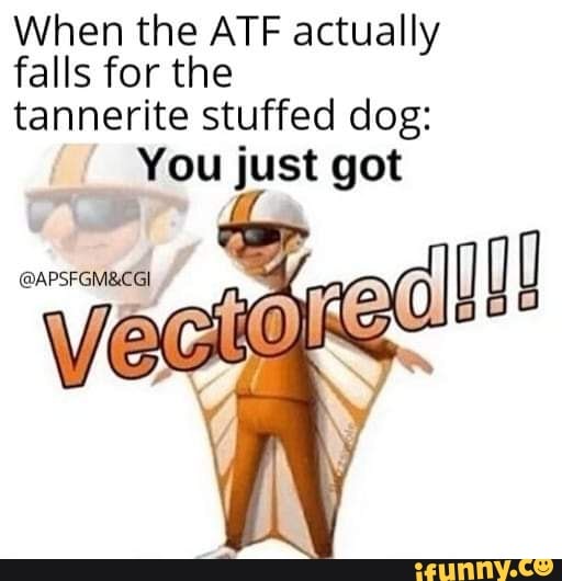 When the ATF actually falls for the tannerite stuffed dog: You just got ...