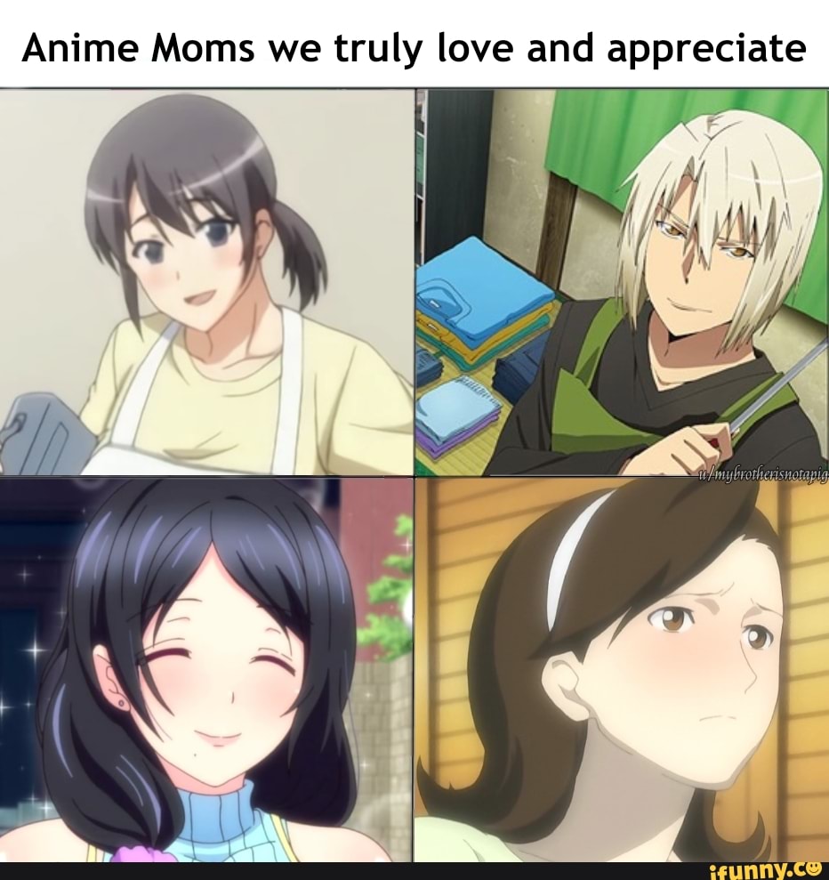 Anime Moms we truly love and appreciate - iFunny
