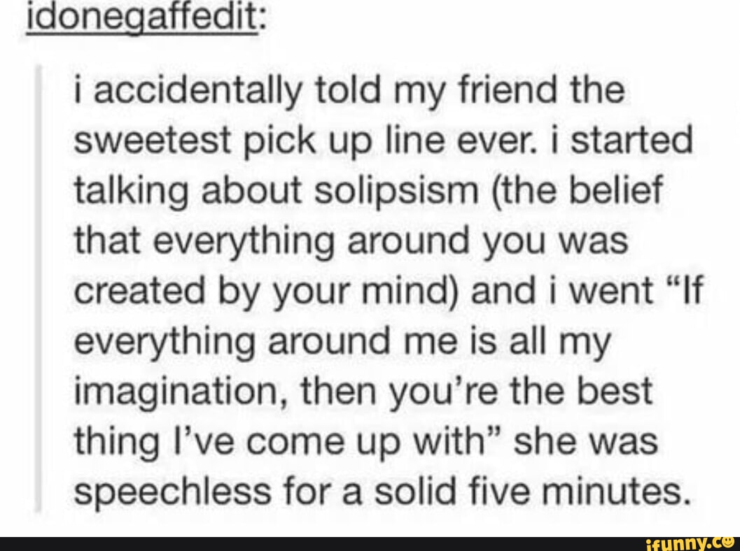 Solipsism memes. Best Collection of funny Solipsism pictures on iFunny