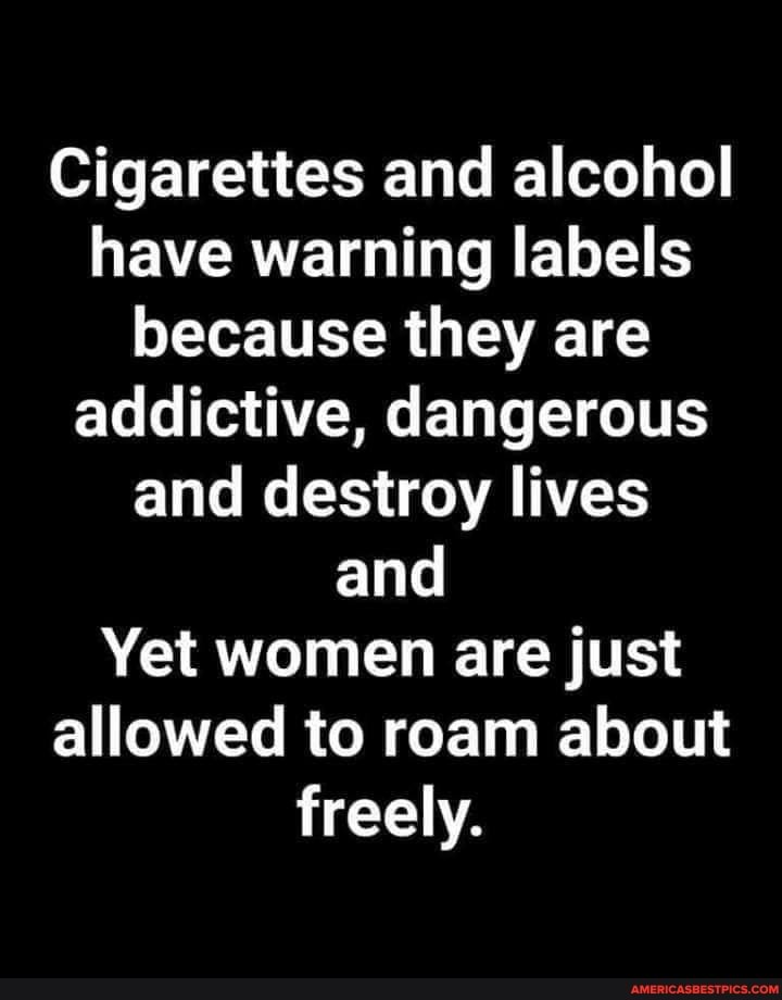Cigarettes and alcohol have warning labels because they are addictive ...