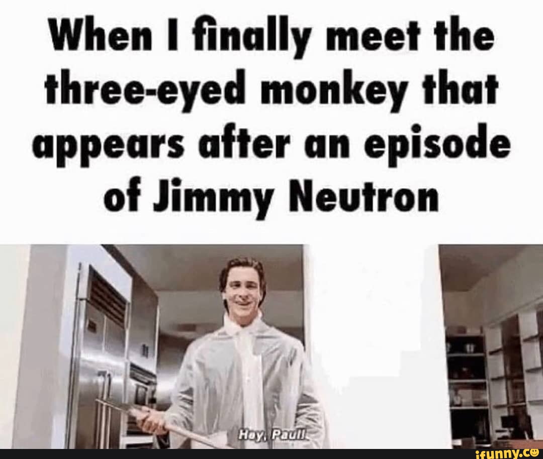 When I finally meet the three-eyed monkey that appears after an episode ...
