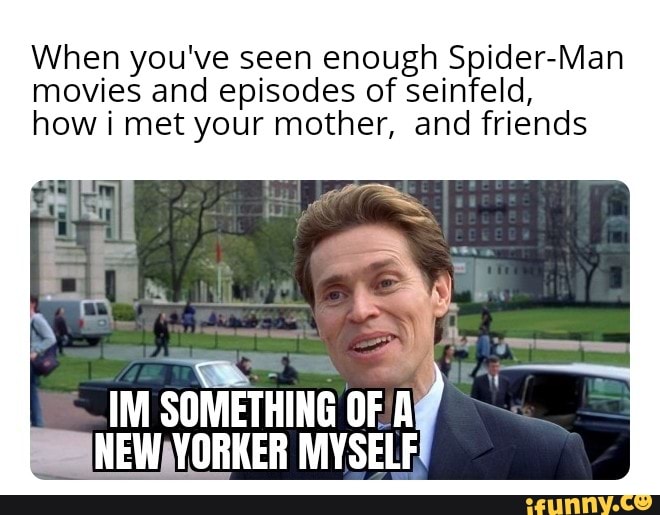 When you've seen enough Spider-Man movies and episodes of seinfeld, how ...
