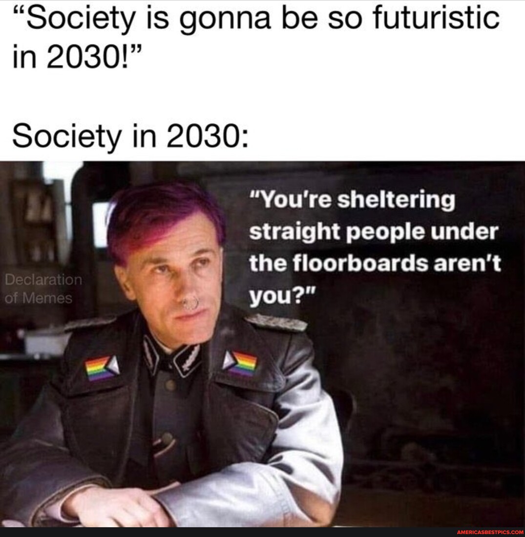 "Society is gonna be so futuristic in 2030!" Society in 2030: "You're ...