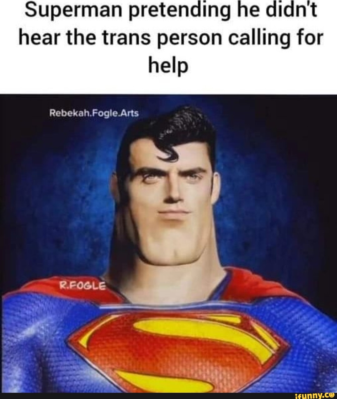Superman pretending he didnt hear the trans person calling for help ...