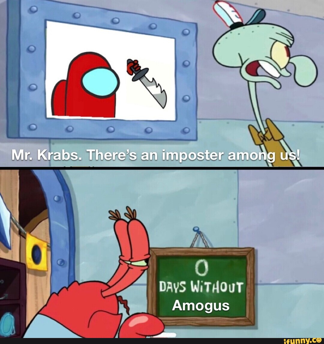 Mr. Krabs. There's an imposter among us! Amogus - iFunny