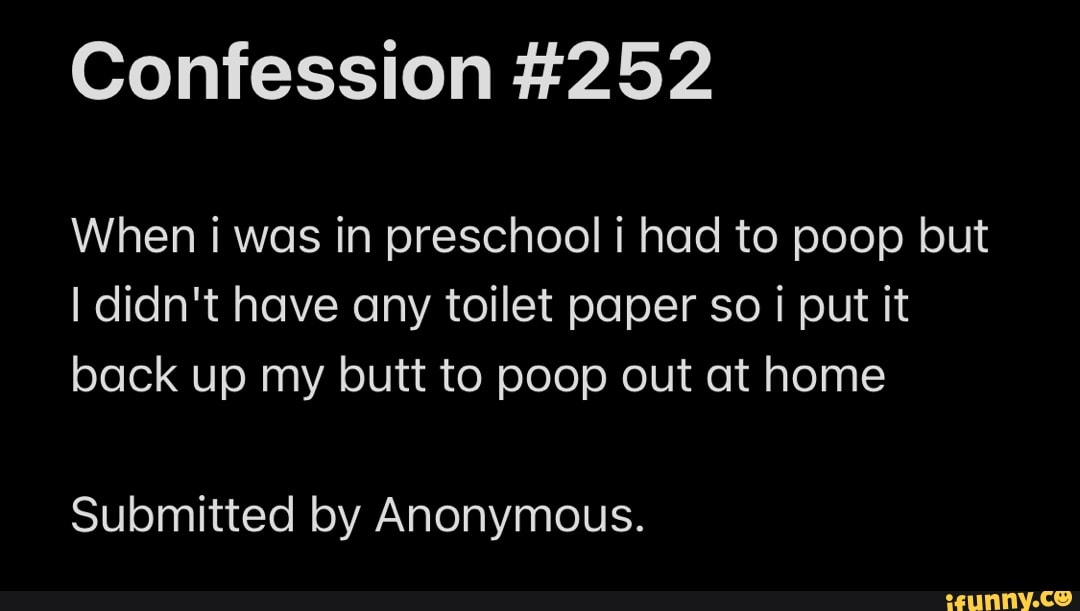 Confession #252 When i was in preschool i had to poop but I didn't have ...