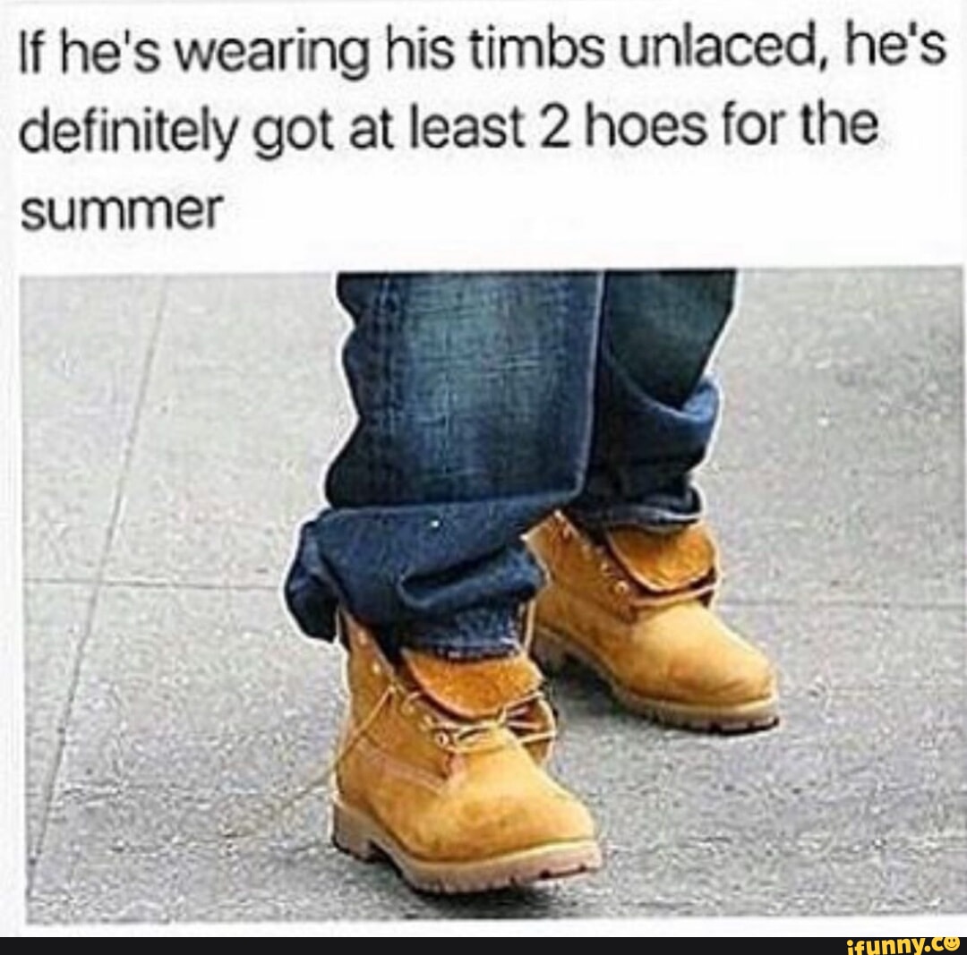 Lf he's wearing his timbs unlaced, he's definitely got at least 2 hoes ...