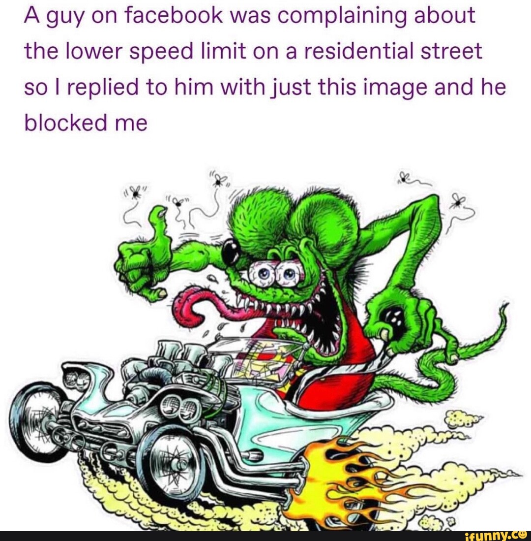 A guy on facebook was complaining about the lower speed limit on a ...