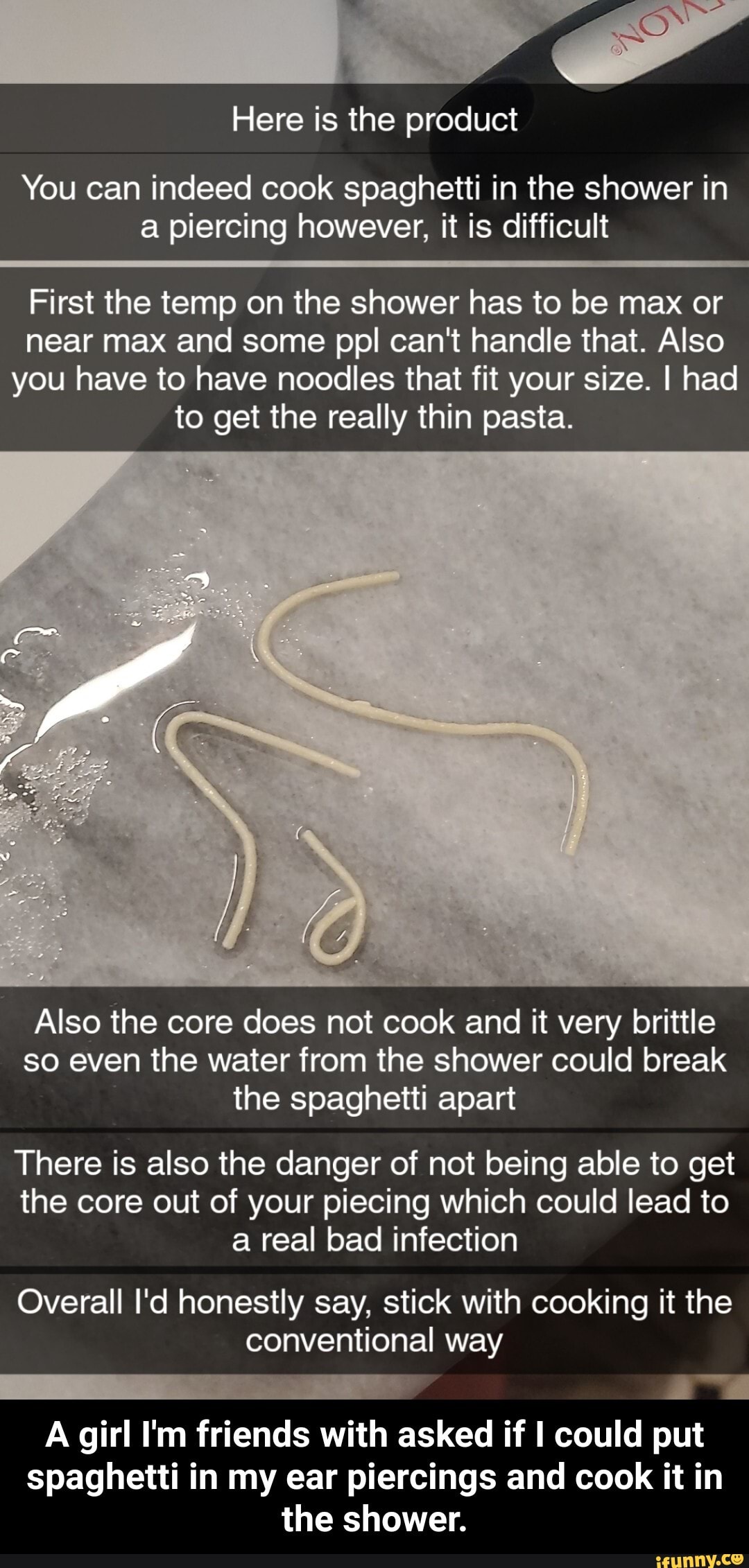 Put Á spaghetti in my ear piercings and cook it in A girl I'm friends ...