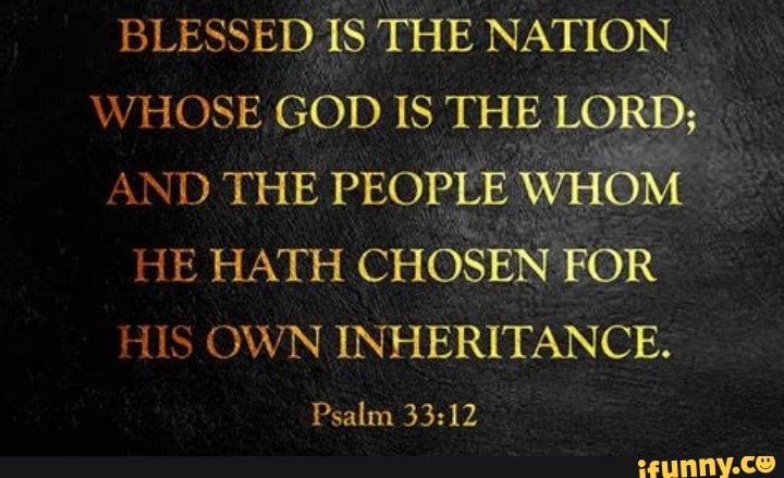 BLESSED IS THE NATION WHOSE GOD IS THE LORD; \ND THE PEOPLE WHOM HE ...