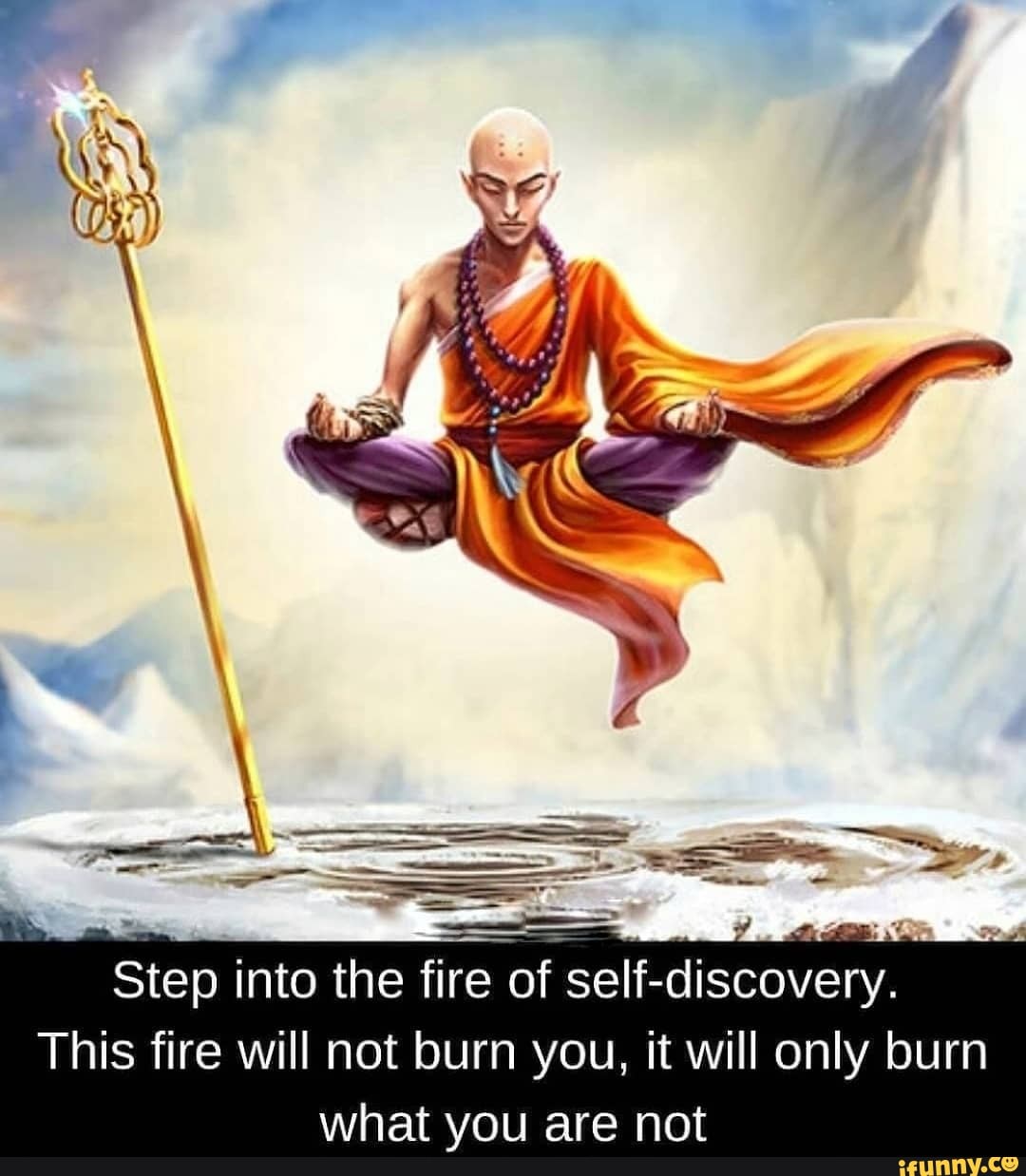 Step into the fire of self-discovery. This fire will not burn you, it ...