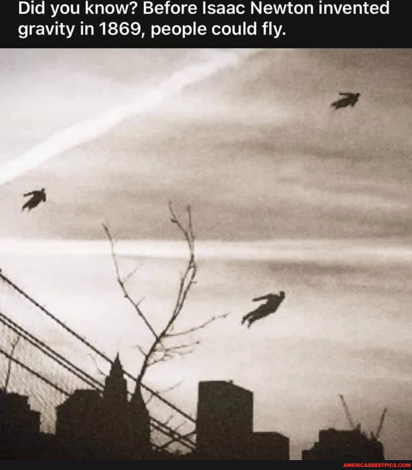 Did you know? Before Isaac Newton invented gravity in 1869, people ...