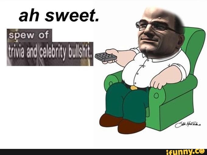 Ah sweet. spew of trivia and celebrity bullshit - iFunny