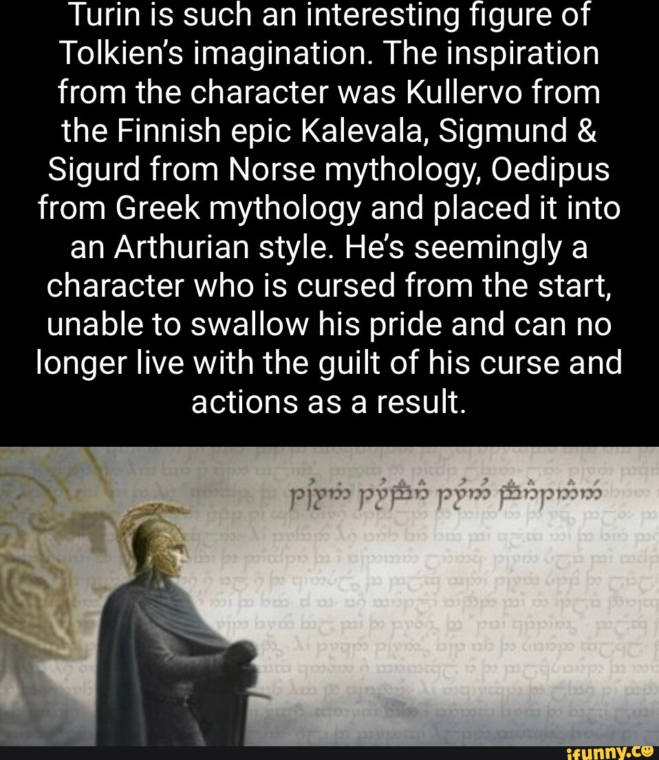 Turin is such an interesting figure of Tolkien's imagination. The ...