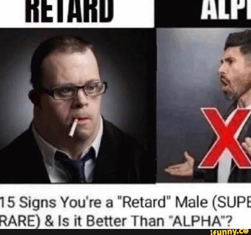 5 Signs You're a "Retard" Male (SUPT RARE) & Is it Better Than "ALPHA ...