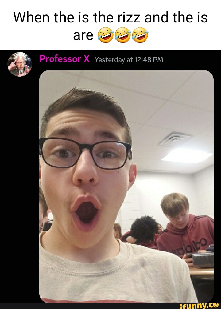 When the is the rizz and the is are Professor X Yesterday at PM - iFunny