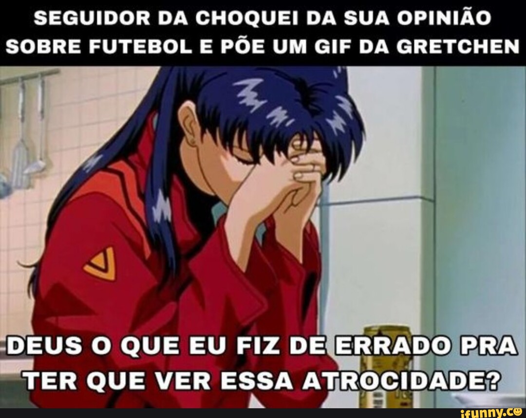 SEGUIDOR DA CHOQUEI DA SUA OPINIÃO SOBRE FUTEBOL E PÕE UM GIF DA ...