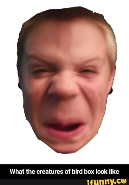 What the creatures of bird box look like - iFunny