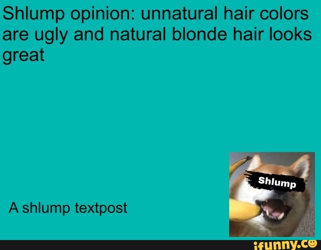 Shlump opinion: unnatural hair colors are ugly and natural blonde hair ...