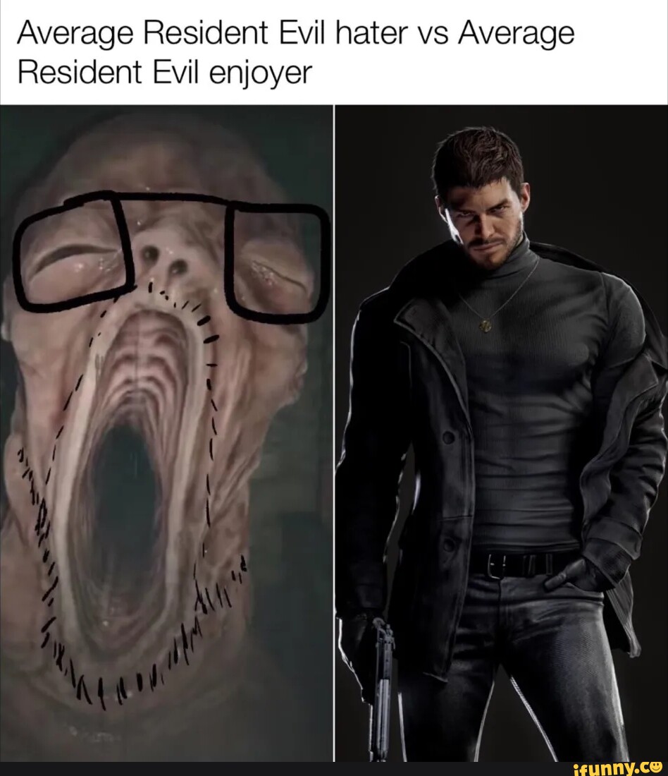 Average Resident Evil hater vs Average Resident Evil enjoyer I - iFunny