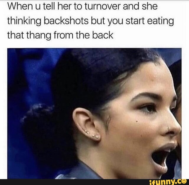 Backshots memes. Best Collection of funny Backshots pictures on iFunny