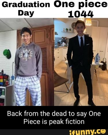 Graduation One piece Day 10 Back from the dead to say One Piece is peak ...